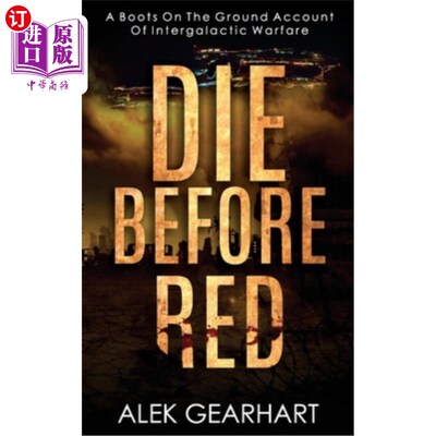 海外直订Die Before Red: A Gritty Boots on the Ground Account of Intergalactic Warfare 死在红色之前:一个粗糙的靴子在