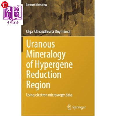 海外直订Uranous Mineralogy of Hypergene Reduction Region: Using Electron Microscopy Data 表生还原区的天王星矿物学: