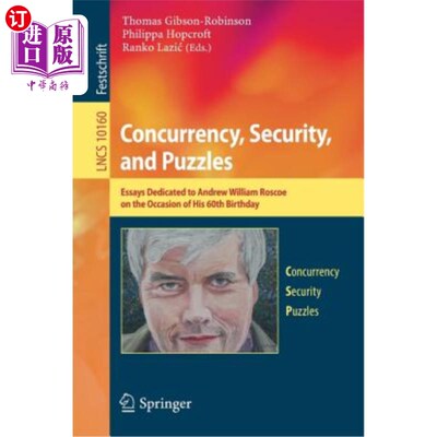 海外直订Concurrency, Security, and Puzzles: Essays Dedicated to Andrew William Roscoe on 并发性、安全性和谜题:献给
