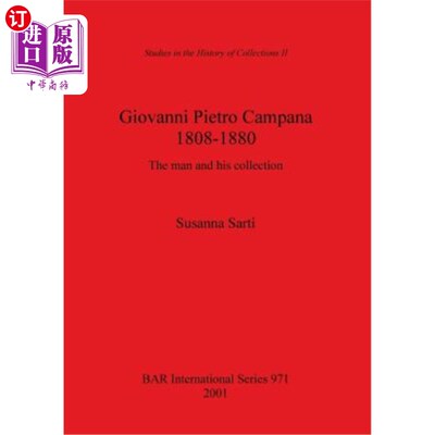 海外直订Giovanni Pietro Campana 1808-1880: The man and his collection 乔瓦尼·彼得罗·坎帕纳1808-1880:这个人和他的收