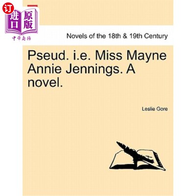 海外直订Pseud. i.e. Miss Mayne Annie Jennings. a Novel. 不诚实的。也就是梅恩·安妮·詹宁斯小姐一本小说。