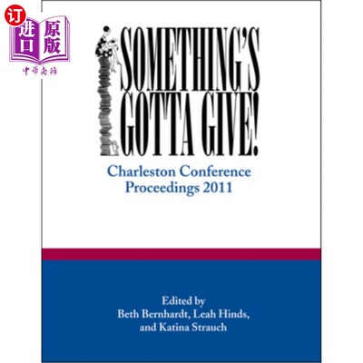 海外直订Something's Gotta Give: Charleston Conference Proceedings, 2011 一定要有所收获：查尔斯顿会议记录，2011年