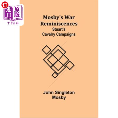 海外直订Mosby's War Reminiscences; Stuart's Cavalry Campaigns 莫斯比的战争回忆录；斯图亚特的骑兵战役