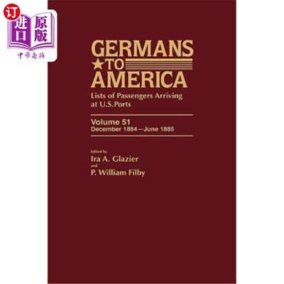 海外直订Germans to America, Dec. 1884-June 1885: Lists of Passengers Arriving at U.S. Po 德国人到美国，188