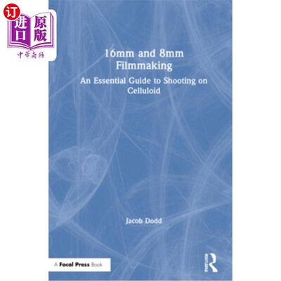 海外直订16mm and 8mm Filmmaking: An Essential Guide to Shooting on Celluloid