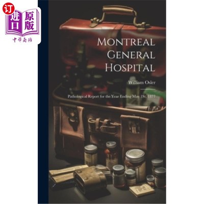 海外直订医药图书Montreal General Hospital: Pathological Report for the Year Ending May 1St, 1877 蒙特利尔总医院：截