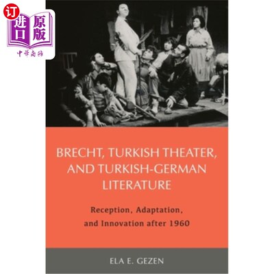 海外直订Brecht, Turkish Theater, and Turkish-German Literature: Reception, Adaptation, a 布莱希特、土耳其戏剧与土耳