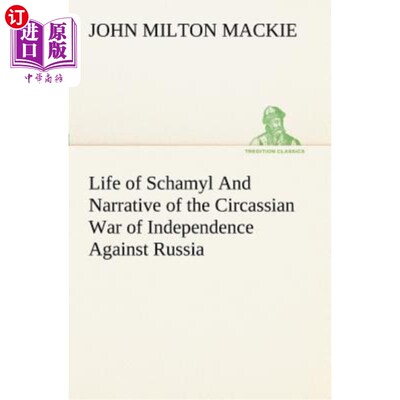 海外直订Life of Schamyl And Narrative of the Circassian War of Independence Against Russ 沙迈尔的一生和对俄罗斯独立