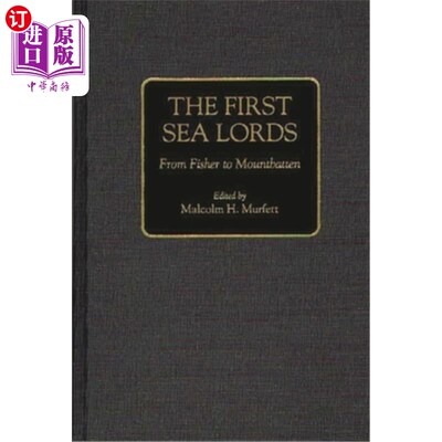 海外直订The First Sea Lords: From Fisher to Mountbatten 第一代海务大臣:从费雪到蒙巴顿