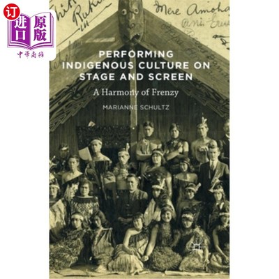 海外直订Performing Indigenous Culture on Stage and Screen: A Harmony of Frenzy 在舞台和屏幕上表演土著文化:狂乱的和