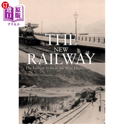 海外直订The New Railway: The Earliest Years of the West Highland Line 新铁路:西高地线的早期
