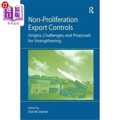 海外直订Non-Proliferation Export Controls: Origins, Challenges, and Proposals for Streng 不扩散出口管制：起源、挑战