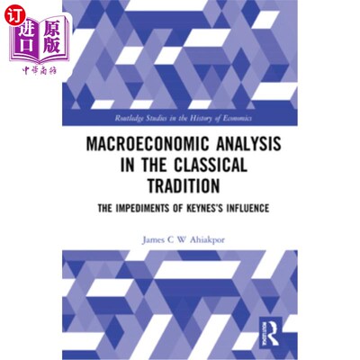 海外直订Macroeconomic Analysis in the Classical Tradition: The Impediments Of Keynes's I 古典传统中的宏观经济分析: