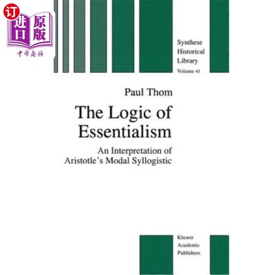 海外直订The Logic of Essentialism: An Interpretation of Aristotle's Modal Syllogistic 本质主义的逻辑:亚里士多德模态