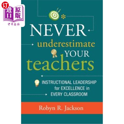 海外直订Never Underestimate Your Teachers: Instructional Leadership for Excellence in Ev 永远不要低估你的老师：在每