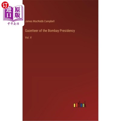 海外直订Gazetteer of the Bombay Presidency: Vol. V 孟买主席团公报：第五卷