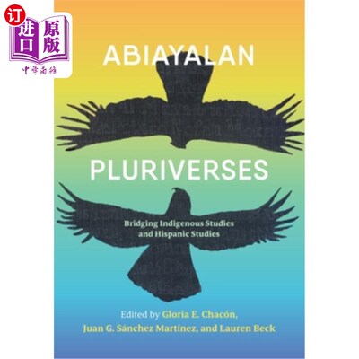 海外直订Abiayalan Pluriverses: Bridging Indigenous Studies and Hispanic Studies Abiayalan Plurivers