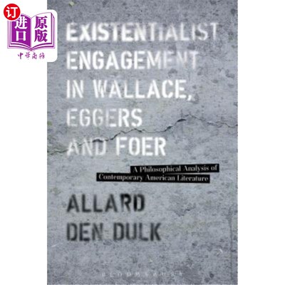 海外直订Existentialist Engagement in Wallace, Eggers and Foer: A Philosophical Analysis  华莱士、埃格斯和福尔的存在