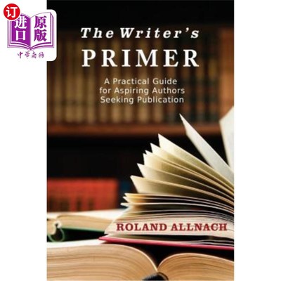 海外直订The Writer's Primer: A Practical Guide for Aspiring Authors Seeking Publication 《作家入门:有志作家寻求出版