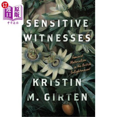 海外直订Sensitive Witnesses: Feminist Materialism in the British Enlightenment Sensitive Witnesses: