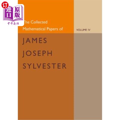 海外直订The Collected Mathematical Papers of James Joseph Sylvester: Volume 4, 1882-1897 詹姆斯·约瑟夫·西尔维斯特的