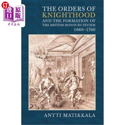 海外直订The Orders of Knighthood and the Formation of the British Honours System, 1660-1 爵士勋章和英国荣誉制度的形
