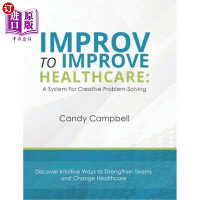 海外直订医药图书Improv to Improve Healthcare: A System For Creative Problem-Solving 改善医疗保健:一个创造性解决问题