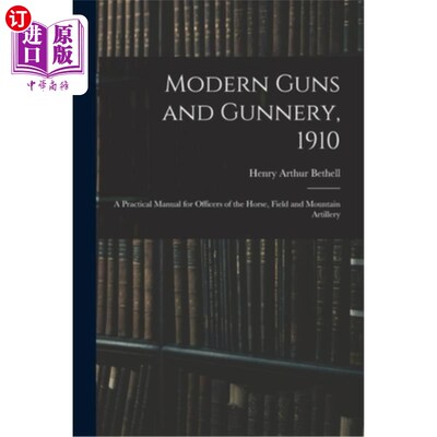 海外直订Modern Guns and Gunnery, 1910: A Practical Manual for Officers of the Horse, Fie 《现代枪械与炮兵学》，1910