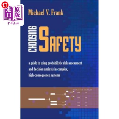 海外直订Choosing Safety: A Guide to Using Probabilistic Risk Assessment and Decision Ana 选择安全:在复杂、高后果系