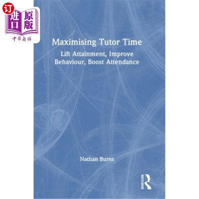海外直订Maximising Tutor Time: Lift Attainment, Improve Behaviour, Boost Attendance 最大化家教时间：提升成就，改善