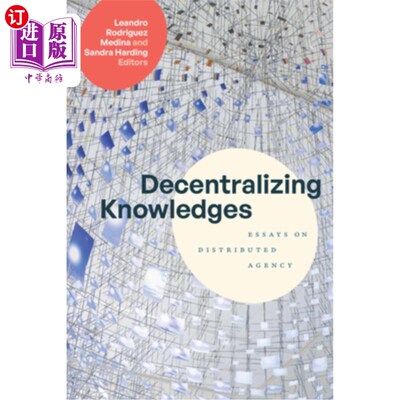 海外直订Decentralizing Knowledges: Essays on Distributed Agency 分散知识：分布式代理论文集