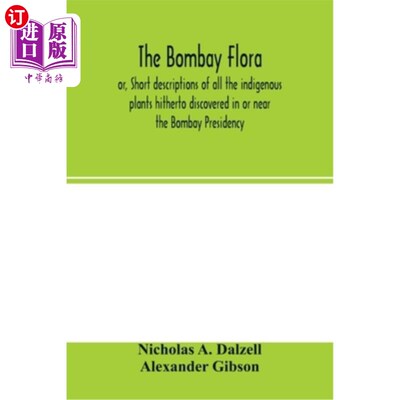 海外直订The Bombay flora: or, Short descriptions of all the indigenous plants hitherto d 孟买植物群:或，迄今为止在
