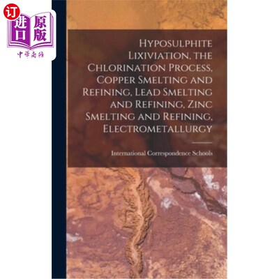 海外直订Hyposulphite Lixiviation, the Chlorination Process, Copper Smelting and Refining 亚硫酸盐浸出，氯化过程，铜
