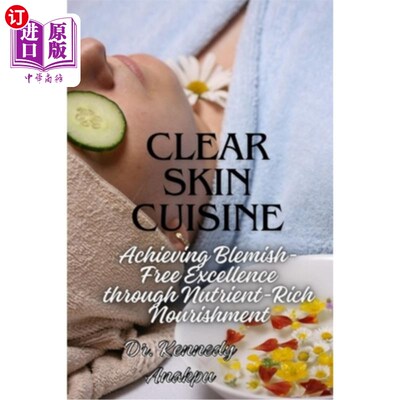 海外直订医药图书Clear Skin Cuisine: Achieving Blemish-Free Excellence through Nutrient-Rich Nour 清洁皮肤烹饪：通过