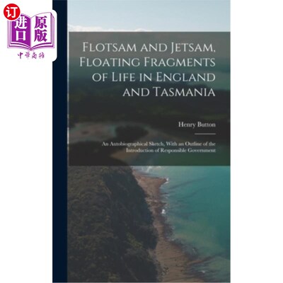 海外直订Flotsam and Jetsam, Floating Fragments of Life in England and Tasmania; an Autob 漂浮物与被抛物：英格兰与塔