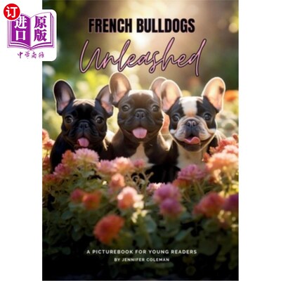 海外直订French Bulldogs Unleashed: A Picturebook for Young Readers 法国斗牛犬释放：一本给年轻读者的绘本