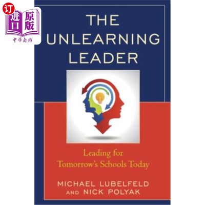 海外直订The Unlearning Leader: Leading for Tomorrow's Schools Today 忘却学习的领导者：今天领导明天的学校