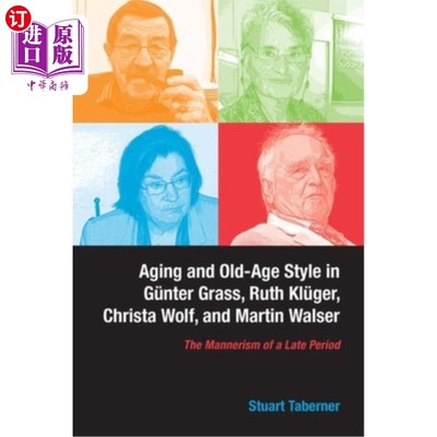 海外直订Aging and Old-Age Style in Günter Grass, Ruth Klüger, Christa Wolf, and Martin W 《衰老与老年风格》G