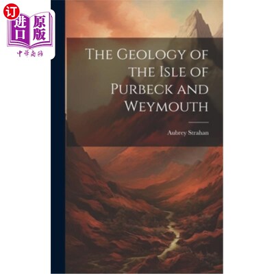 海外直订The Geology of the Isle of Purbeck and Weymouth 普贝克岛和韦茅斯岛的地质