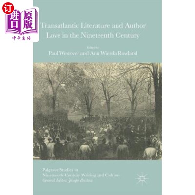 海外直订Transatlantic Literature and Author Love in the Nineteenth Century 19世纪跨大西洋文学与作家爱情