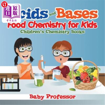 海外直订Acids and Bases - Food Chemistry for Kids Children's Chemistry Books 酸和碱-儿童化学书籍的食品化学