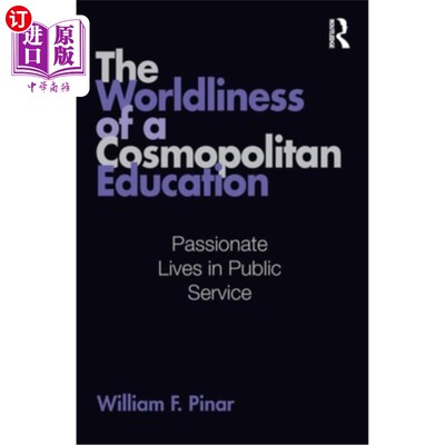 海外直订The Worldliness of a Cosmopolitan Education: Passionate Lives in Public Service 世界性教育的世俗性:公共服务