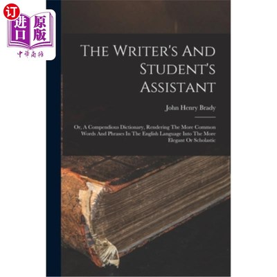 海外直订The Writer's And Student's Assistant: Or, A Compendious Dictionary, Rendering Th 作者和学生的助手:或者，一