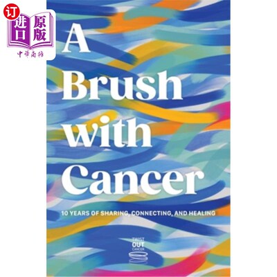 海外直订A Brush With Cancer; 10 Years of Sharing, Connecting and Healing 与癌症擦肩而过;10年的分享，连接和治愈