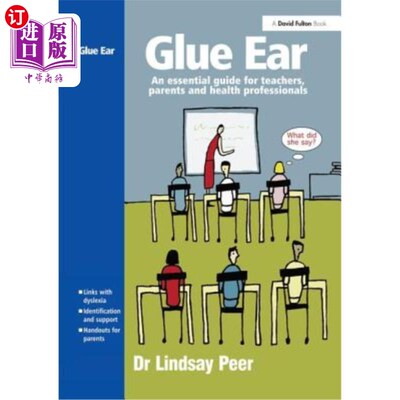 海外直订Glue Ear: An Essential Guide for Teachers, Parents and Health Professionals 胶水耳朵:教师、家长和卫生专业人
