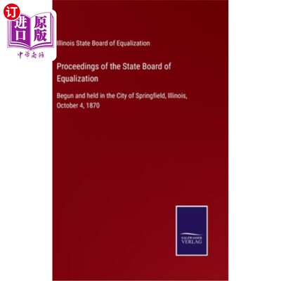 海外直订Proceedings of the State Board of Equalization: Begun and held in the City of Sp 州平等委员会会议:1