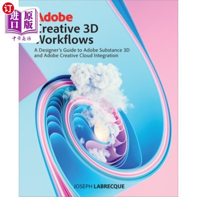 海外直订Adobe Creative 3D Workflows: A Designer's Guide to Adobe Substance 3D and Adobe  Adobe创意3D工