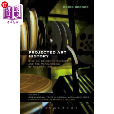 海外直订Projected Art History: Biopics, Celebrity Culture, and the Popularizing of Ameri 投影艺术史:传记电影，名人