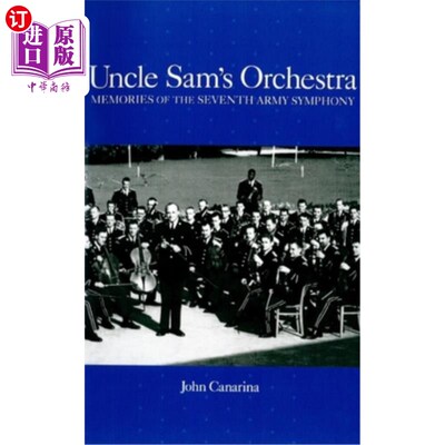 海外直订Uncle Sam's Orchestra: Memories of the Seventh Army Symphony 山姆大叔管弦乐团:第七军交响乐团的回忆