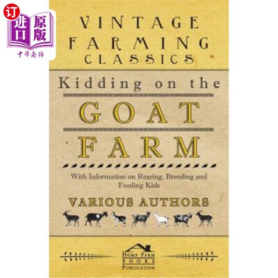 海外直订Kidding on the Goat Farm - With Information on Rearing, Breeding and Feeding Kid 在山羊农场开玩笑-关于饲养
